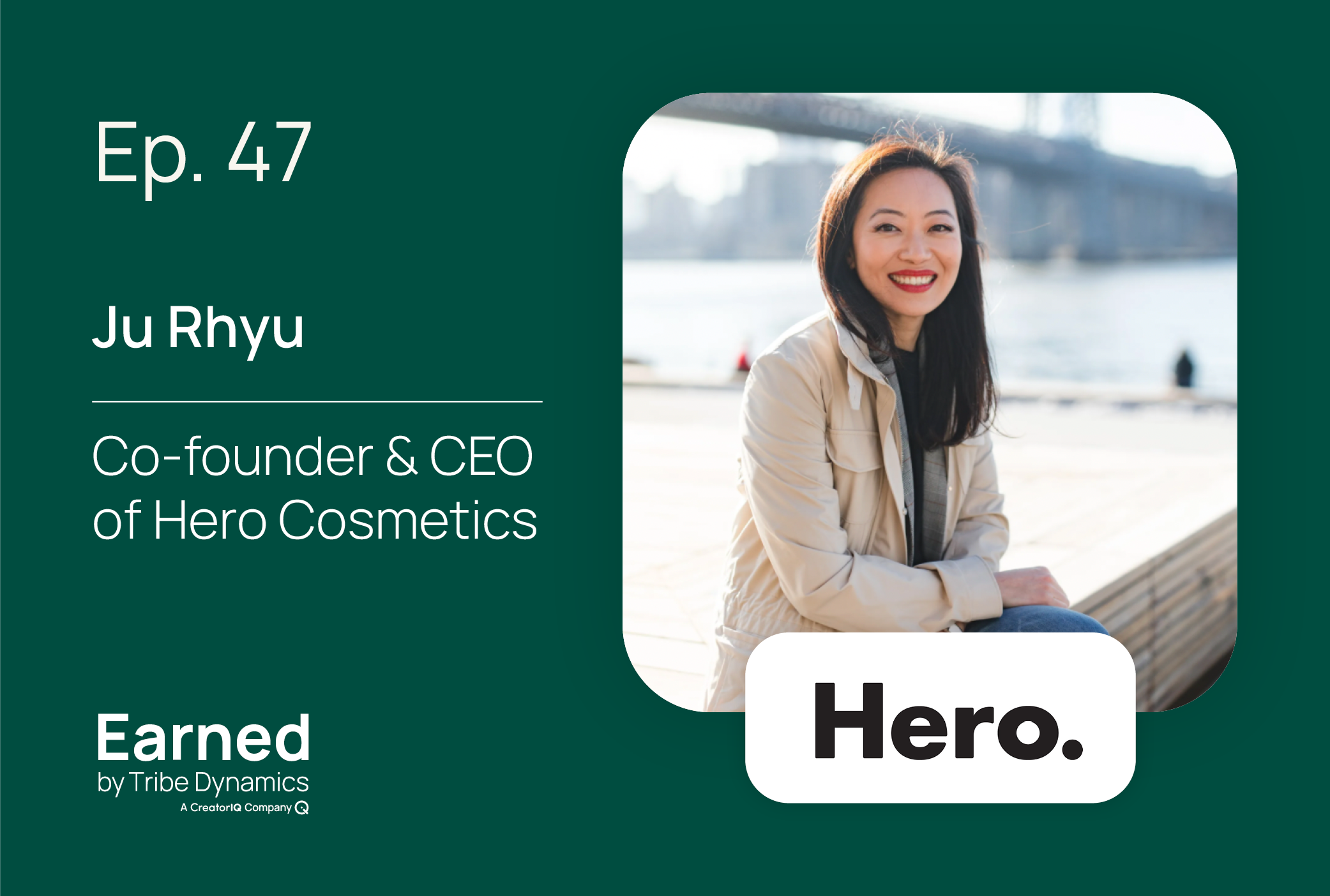 Earned Ep. 47: Hero Cosmetics CEO Ju Rhyu on Why Focus Was Critical in ...